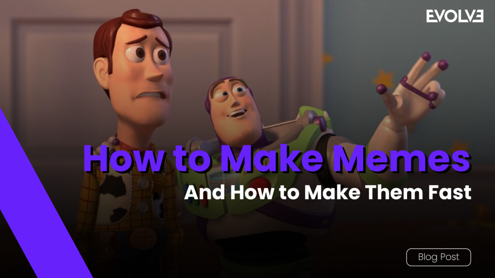How to Make Memes and How to Make Them Fast - Evolve PR